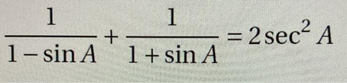 Solved 1 1 + = 2 sec? A 1-sin A 1 +sin A | Chegg.com