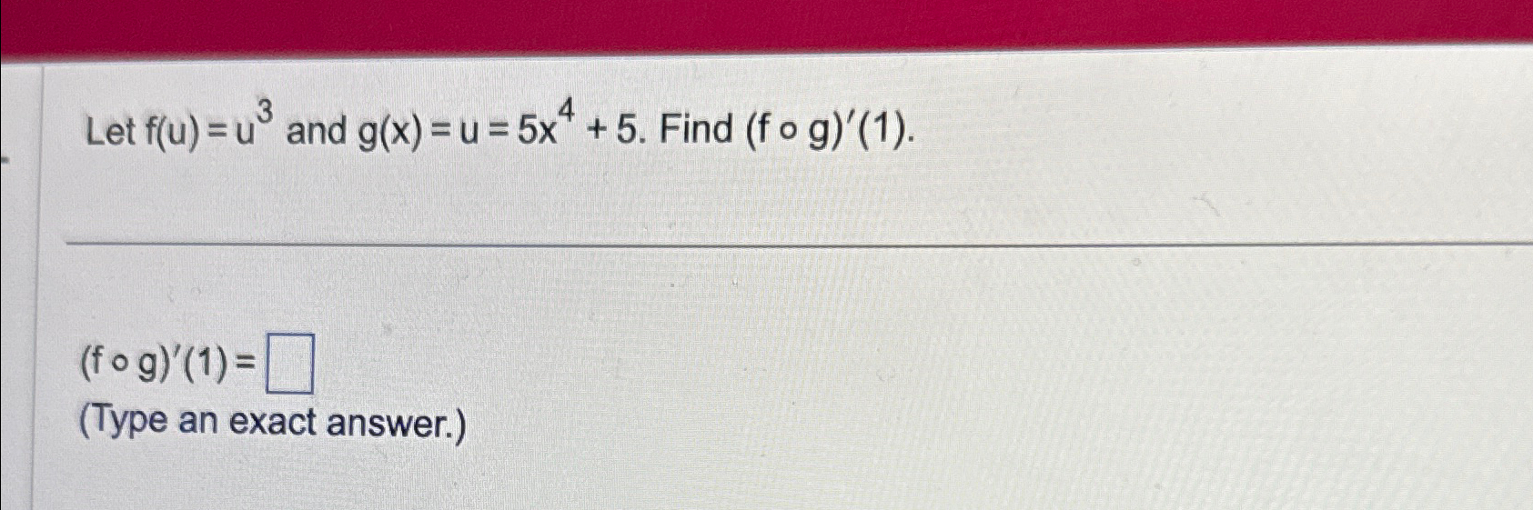 Solved Let f(u)=u3 ﻿and g(x)=u=5x4+5. ﻿Find | Chegg.com