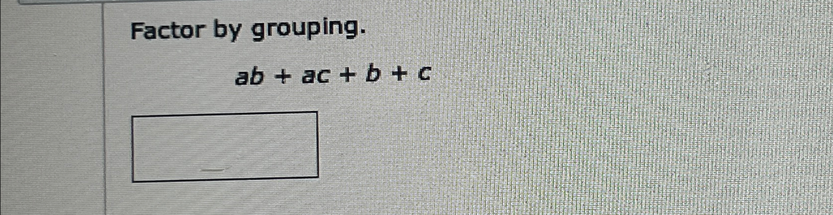Solved Factor by grouping.ab+ac+b+c | Chegg.com