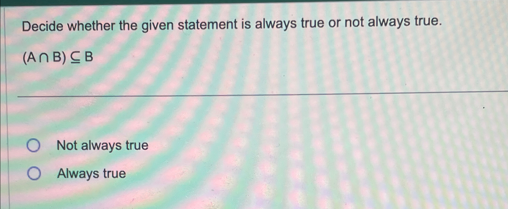 Solved Decide whether the given statement is always true or | Chegg.com