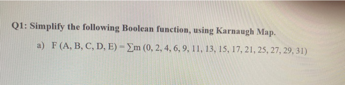 Solved Q1: Simplify the following Boolean function, using | Chegg.com
