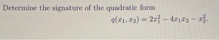 Solved Determine the signature of the quadratic form | Chegg.com