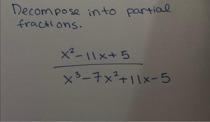 Solved Decompose into partial fractions. x² - 11x+5 x | Chegg.com