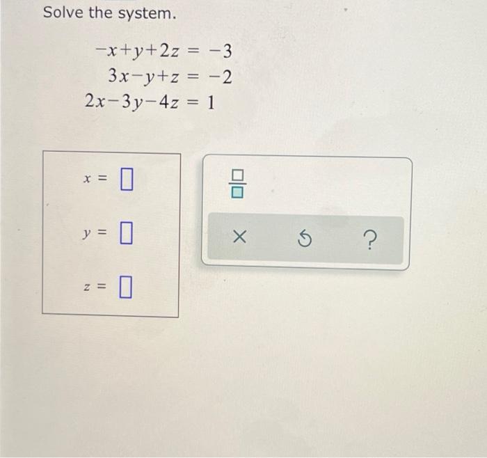Solved Solve the system. -x+y+2z = -3 3x-y+z = -2 2x-3y-4z = | Chegg.com