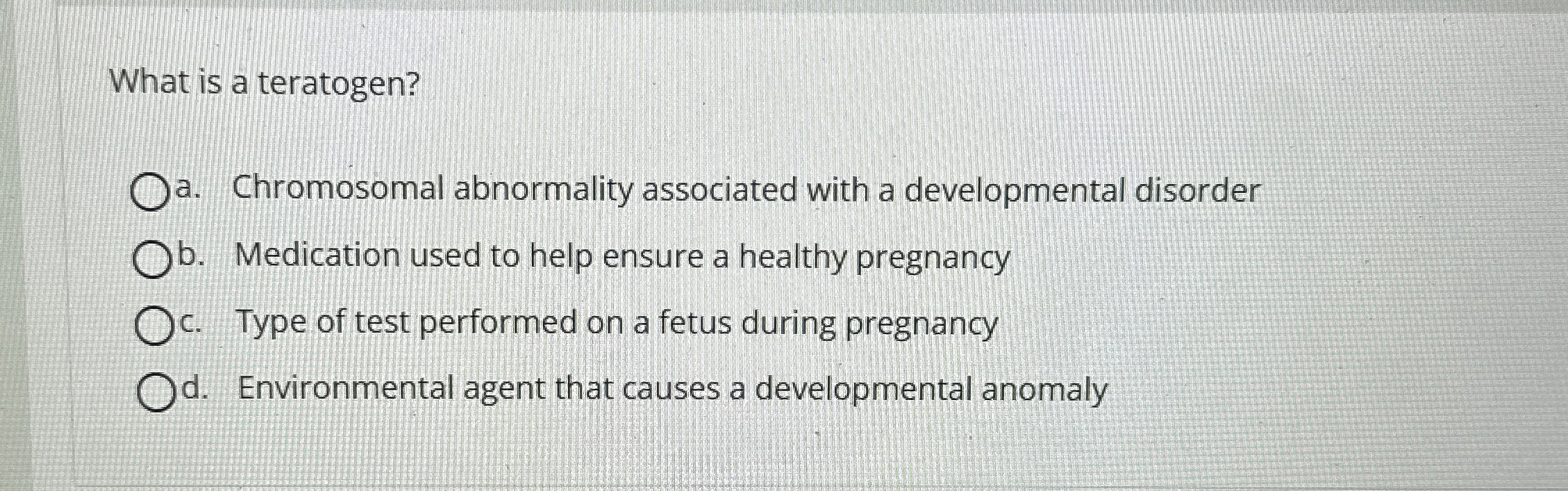 Solved What is a teratogen?a. ﻿Chromosomal abnormality | Chegg.com