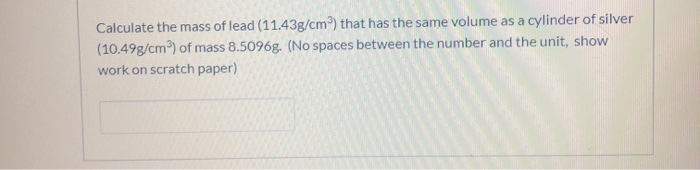 Solved Calculate the mass of lead (11.43g/cm^3) that has the | Chegg.com