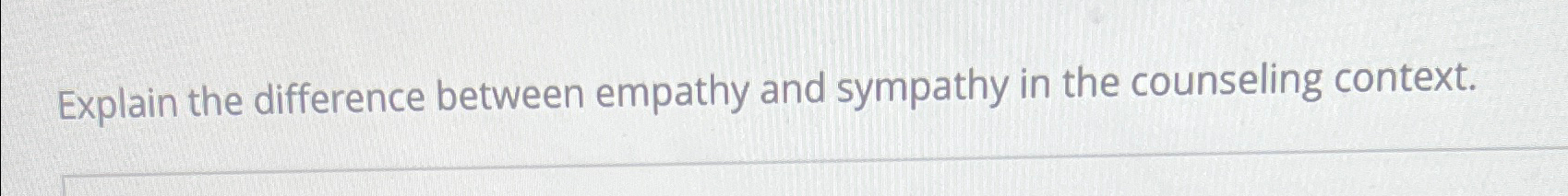 Solved Explain the difference between empathy and sympathy | Chegg.com