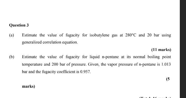 Solved Question 3 (a) Estimate the value of fugacity for | Chegg.com