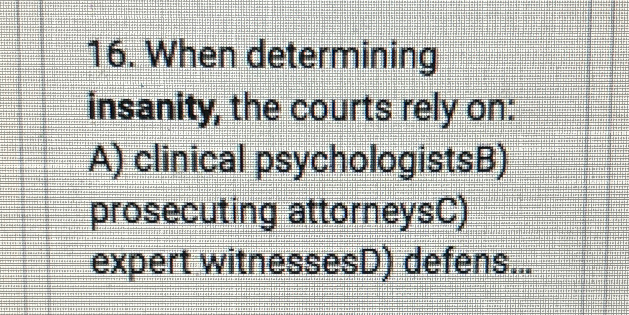 Solved When determining insanity, the courts rely on:A) | Chegg.com