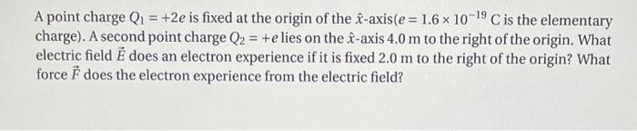 Solved A point charge Q1=+2e is fixed at the origin of the | Chegg.com