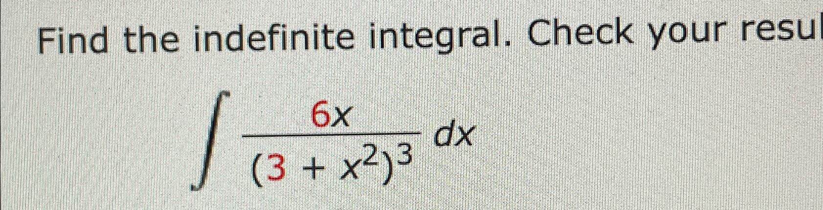 Solved Find the indefinite integral. Check your result by | Chegg.com