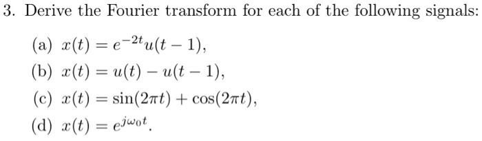 Solved 3. Derive the Fourier transform for each of the | Chegg.com