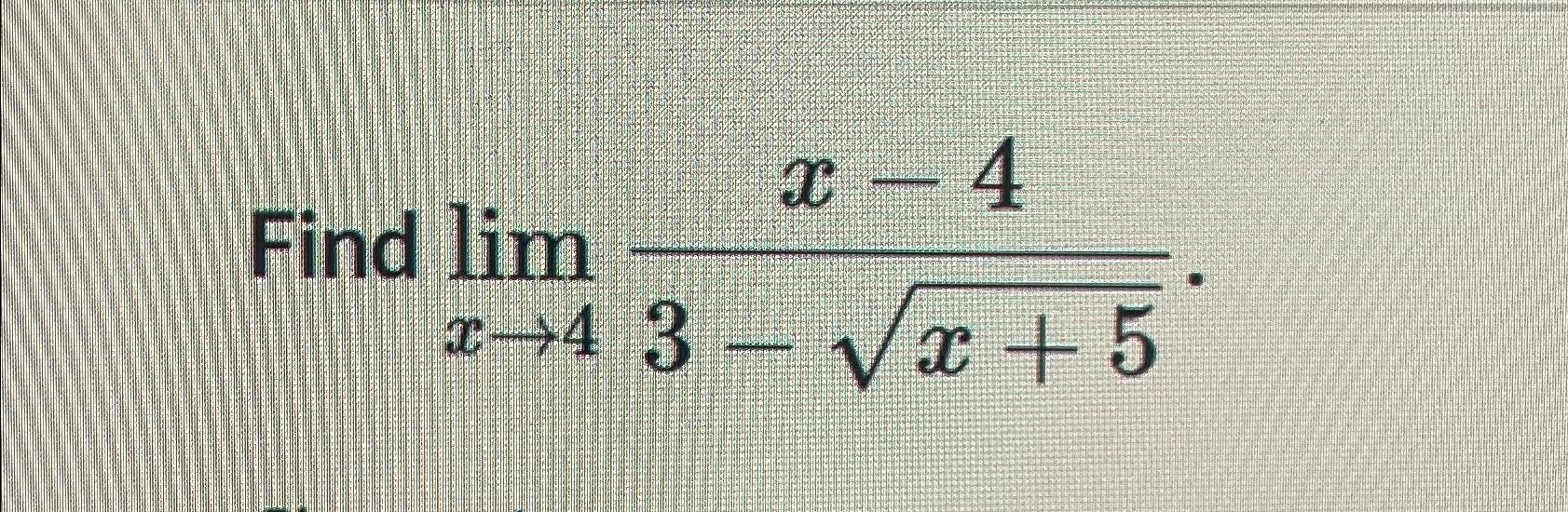 Solved Find limx→4x-43-x+52 | Chegg.com
