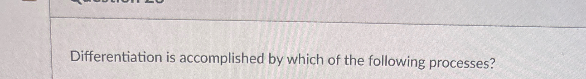 Solved Differentiation is accomplished by which of the | Chegg.com