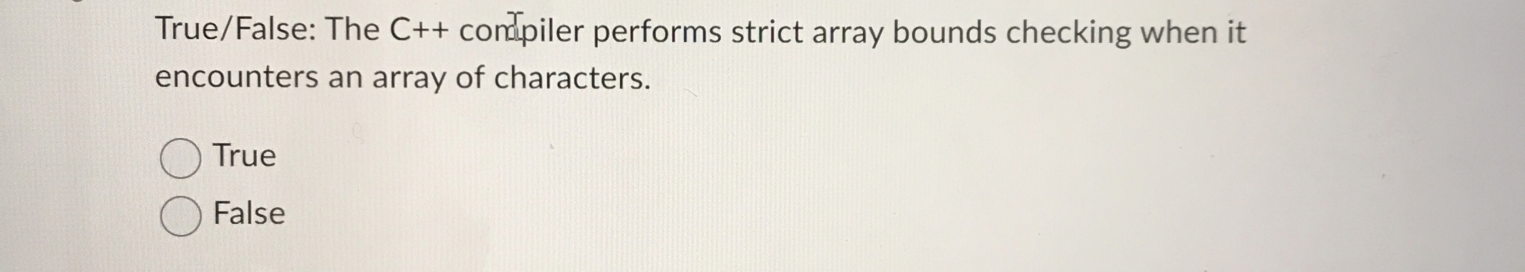 Solved True/False: The C++ ﻿conliler performs strict array | Chegg.com