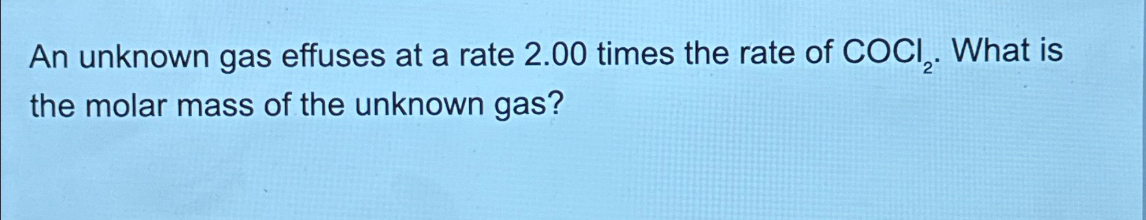 Solved An unknown gas effuses at a rate 2.00 times the rate | Chegg.com Solved An unknown gas effuses at a rate 2.00 times the rate | Chegg.com