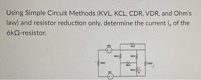 Solved Using Simple Circuit Methods (KVL, KCL, CDR, VDR, and | Chegg.com