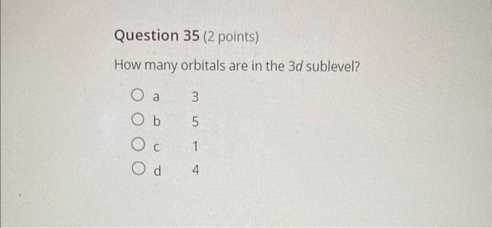 Solved How many orbitals are in the 3d sublevel? a 3 b 5 C 1 | Chegg.com
