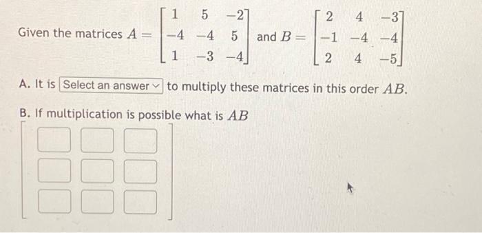 Solved Given the matrices A = 1 -4 -4 5 -3-4 5 -2 and B- | Chegg.com