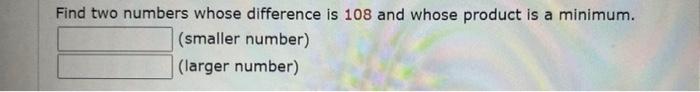 Solved Find two numbers whose difference is 108 and whose | Chegg.com