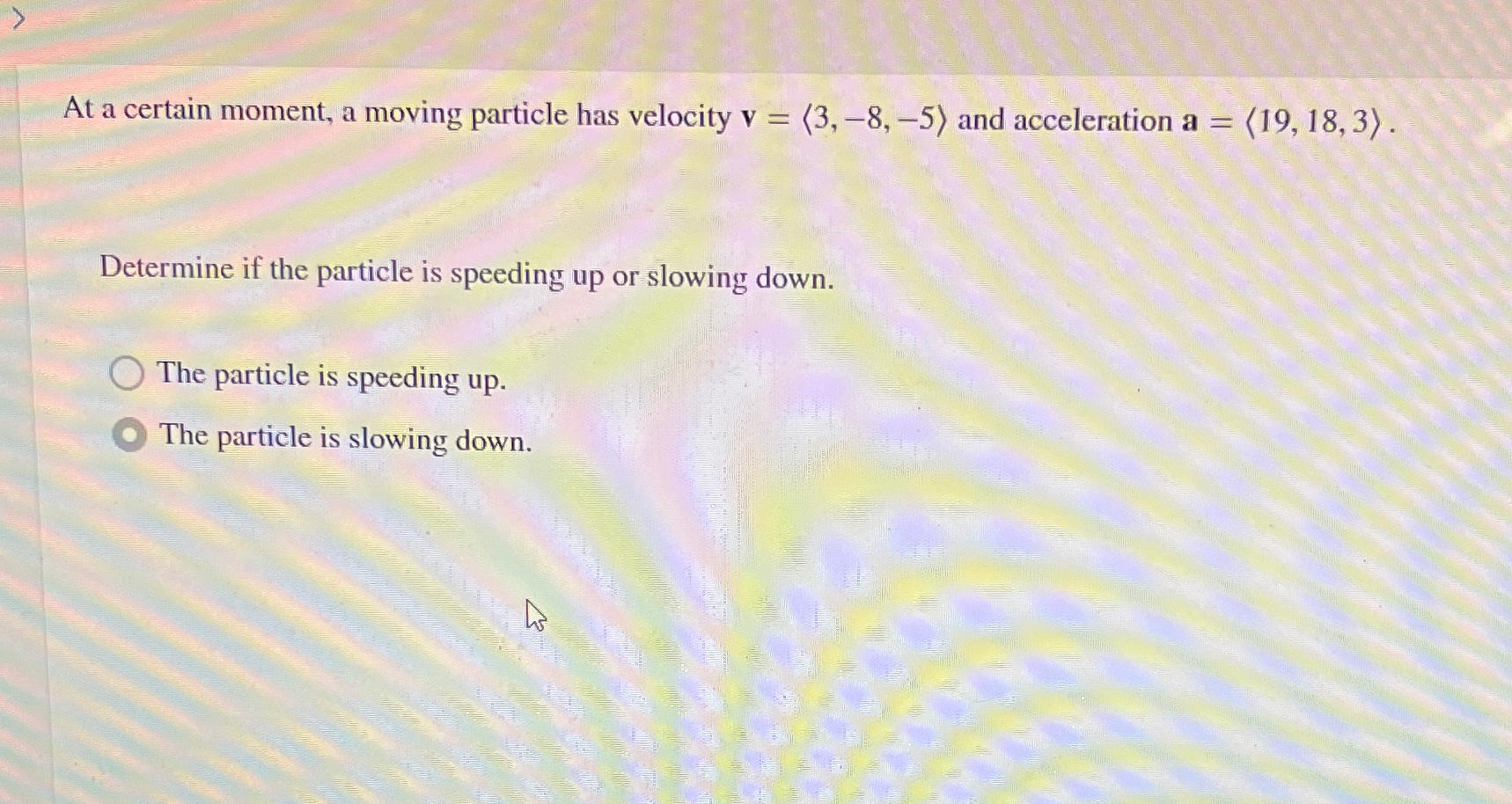 Solved At a certain moment, a moving particle has velocity | Chegg.com