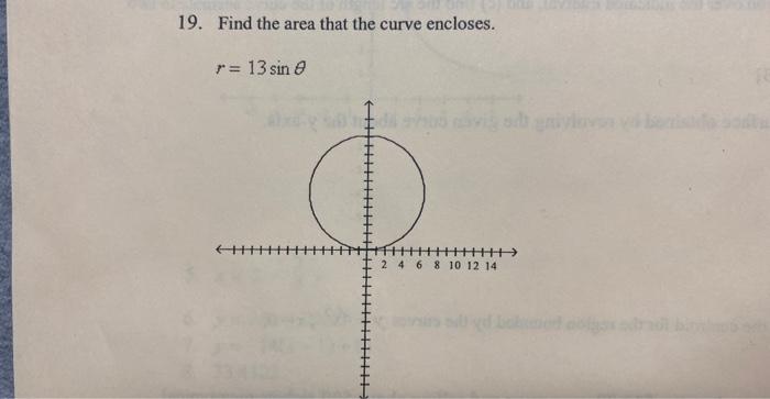 Solved 19. Find the area that the curve encloses. r=13sinθ | Chegg.com