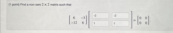 Solved (1 point) Find a non-zero 2×2 matrix such that | Chegg.com