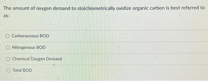 Solved The amount of oxygen demand to stoichiometrically | Chegg.com