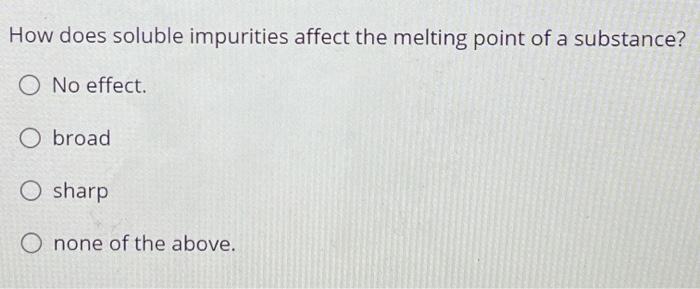 Solved How does soluble impurities affect the melting point | Chegg.com