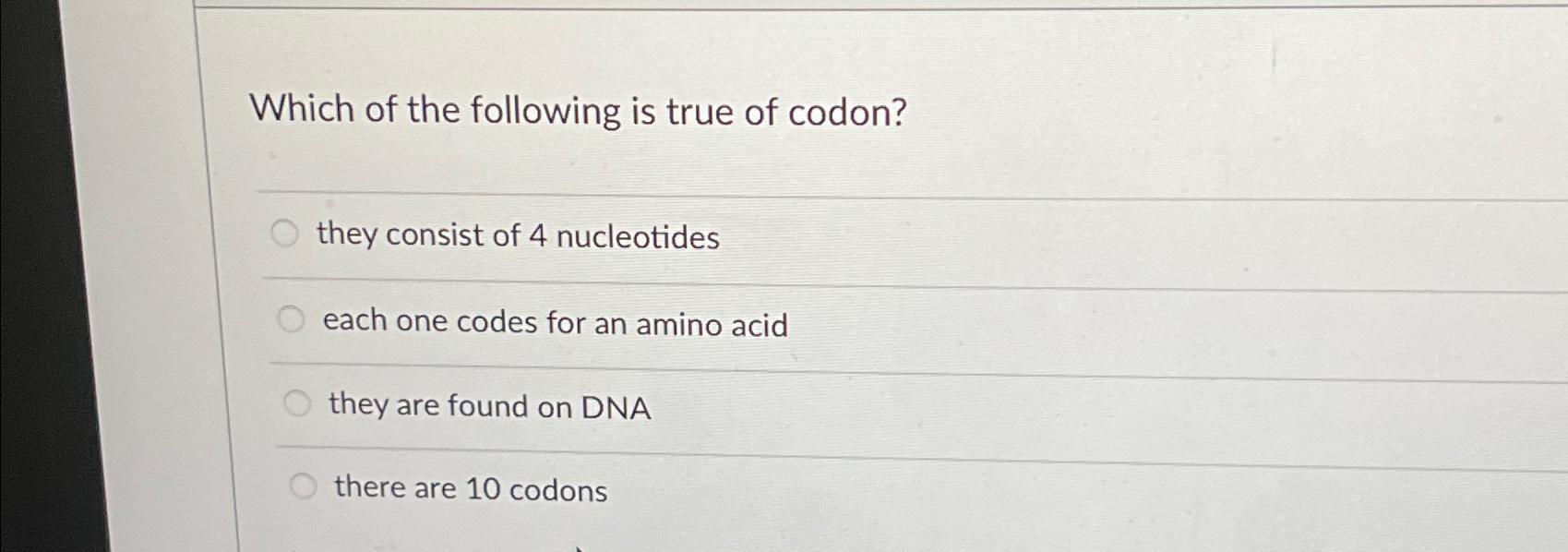 Solved Which of the following is true of codon?they consist | Chegg.com