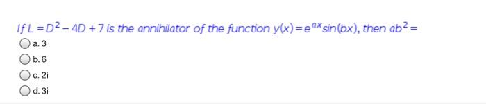 Solved If L=D2−4D+7 is the annihilator of the function | Chegg.com