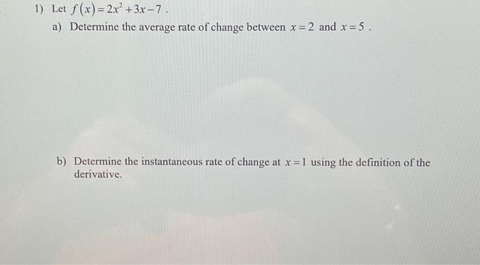 Solved 1) Let f(x)=2x2+3x−7. a) Determine the average rate | Chegg.com