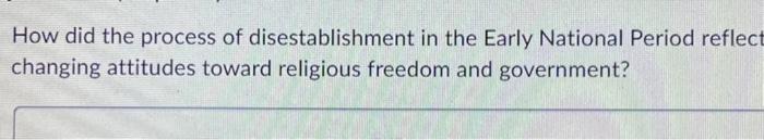 How did the process of disestablishment in the Early | Chegg.com