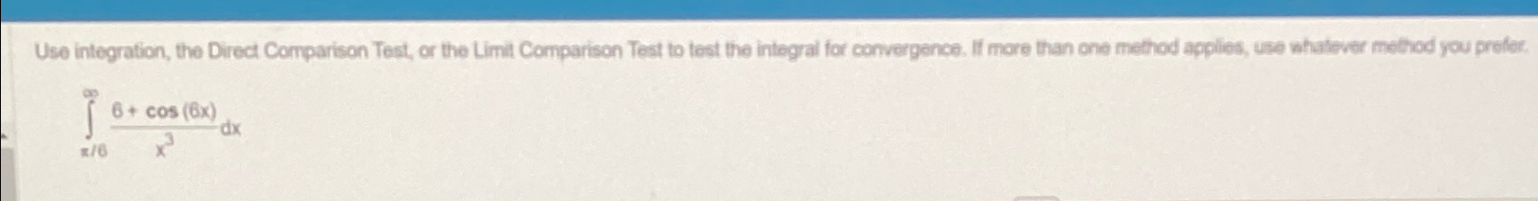 Solved Use integration, the Direct Comparison Test, or the | Chegg.com