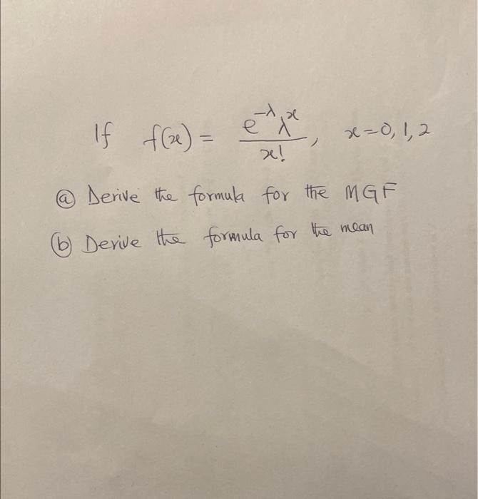 Solved If f(x)=x!e−λλx,x=0,1,2 (a) Derive the formula for | Chegg.com