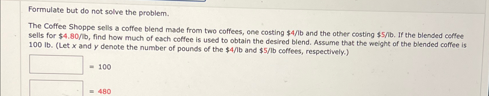 Solved Formulate but do not solve the problem.The Coffee | Chegg.com