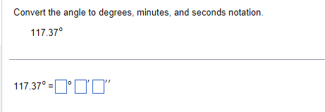 Solved Convert the angle to degrees, minutes, and seconds | Chegg.com
