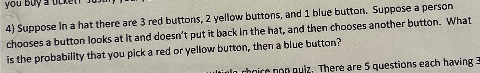 Solved Suppose in a hat there are 3 ﻿red buttons, 2 ﻿yellow | Chegg.com