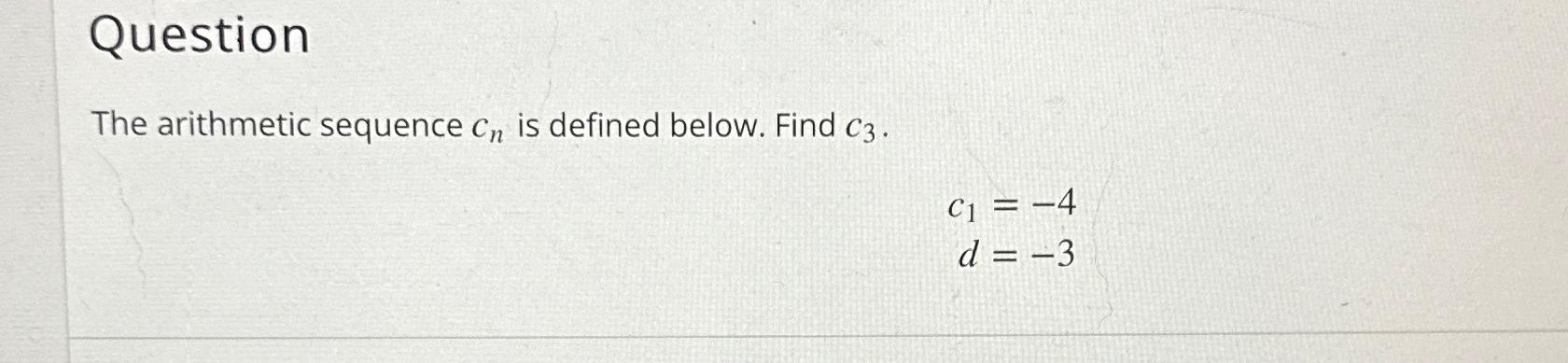 Solved QuestionThe arithmetic sequence cn ﻿is defined below. | Chegg.com
