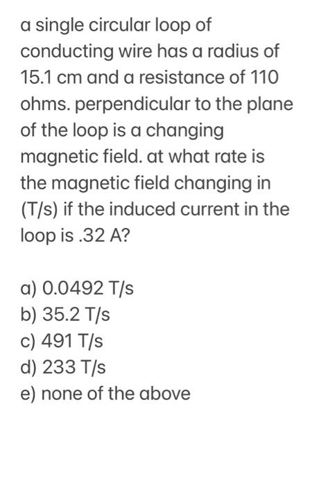 Solved a single circular loop of conducting wire has a | Chegg.com