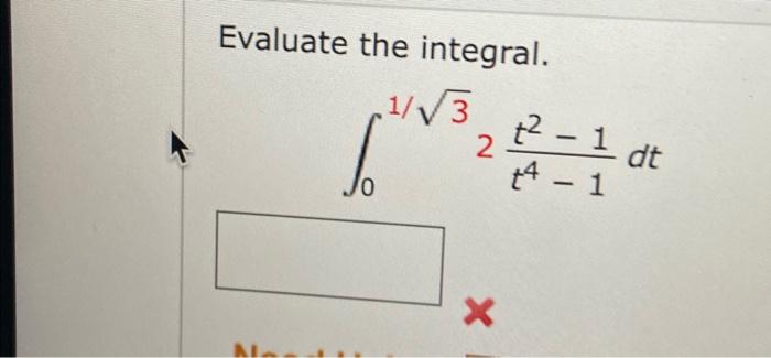 Solved Evaluate the integral. ∫01/32t4−1t2−1dt | Chegg.com