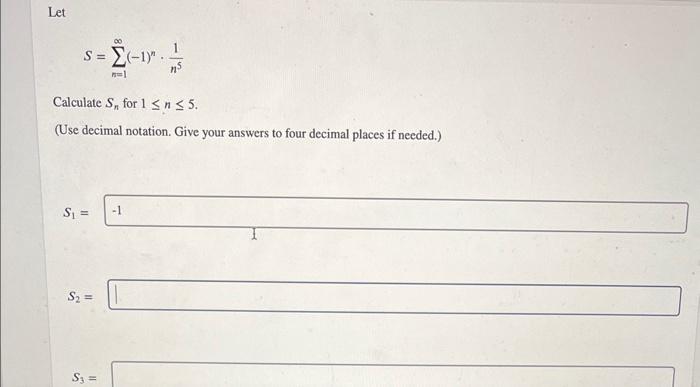 Solved Let S=∑n=1∞(−1)n⋅n51 Calculate Sn for 1≤n≤5. (Use | Chegg.com