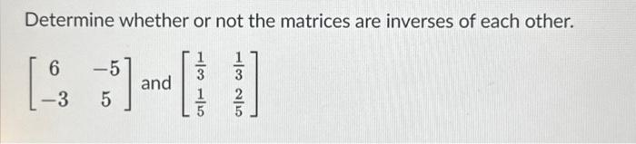 Solved Determine whether or not the matrices are inverses of | Chegg.com