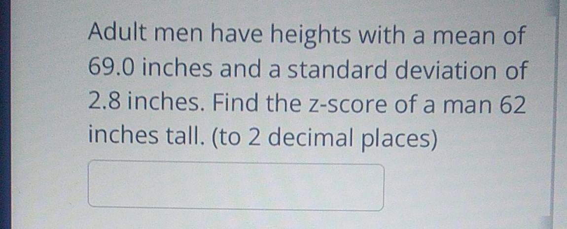 Solved Adult men have heights with a mean of 69.0 inches and | Chegg.com