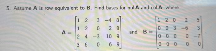 Solved 5. Assume A is row equivalent to B. Find bases for | Chegg.com