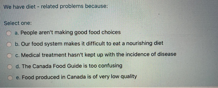 Solved We have diet - related problems because: Select one: | Chegg.com