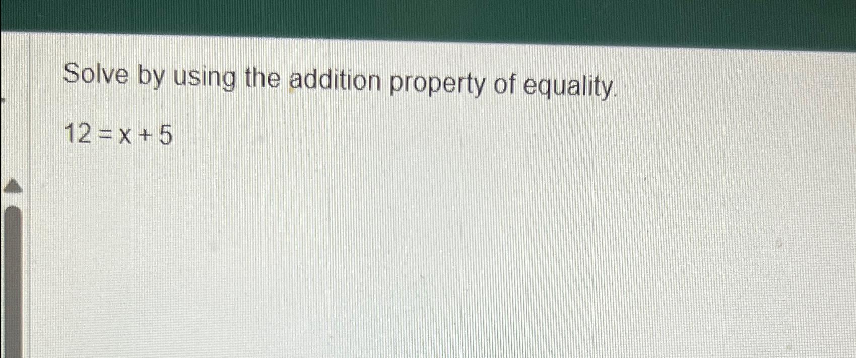 Solved Solve by using the addition property of | Chegg.com