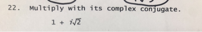 Solved 22. Multiply with its complex conjugate. 1 + 1/2 | Chegg.com