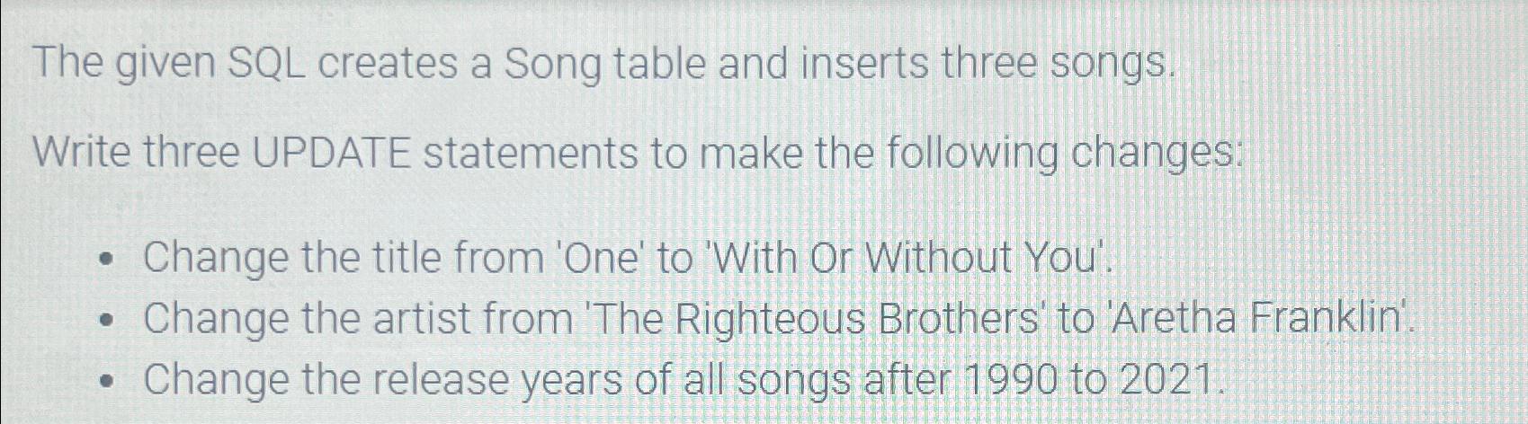 Solved The given SQL creates a Song table and inserts three | Chegg.com Solved The given SQL creates a Song table and inserts three | Chegg.com