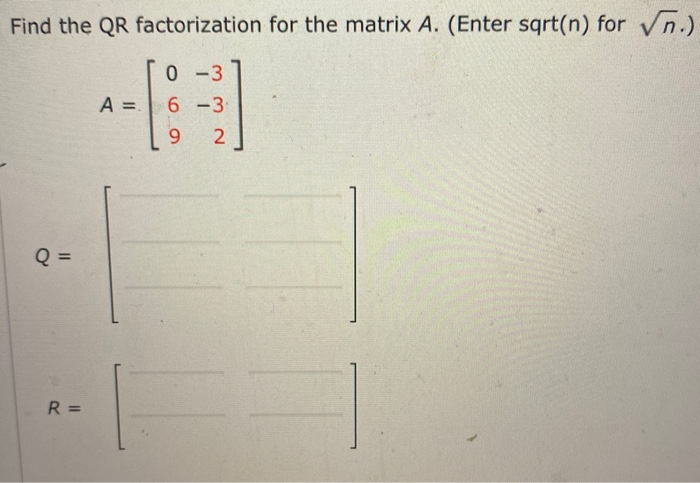 Solved Find the QR factorization for the matrix A. (Enter | Chegg.com